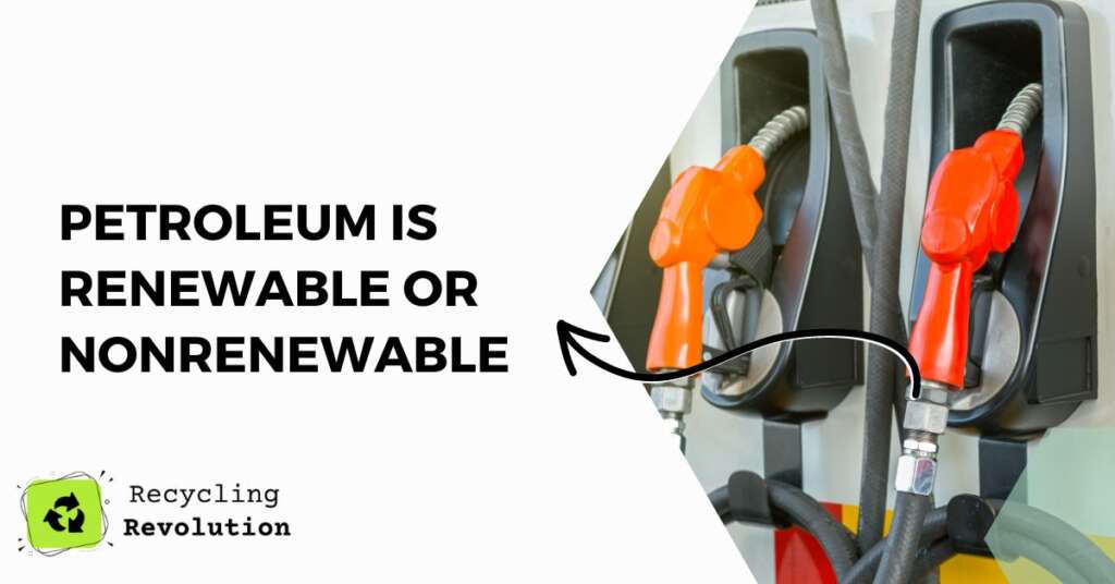 Petroleum is Renewable or Nonrenewable